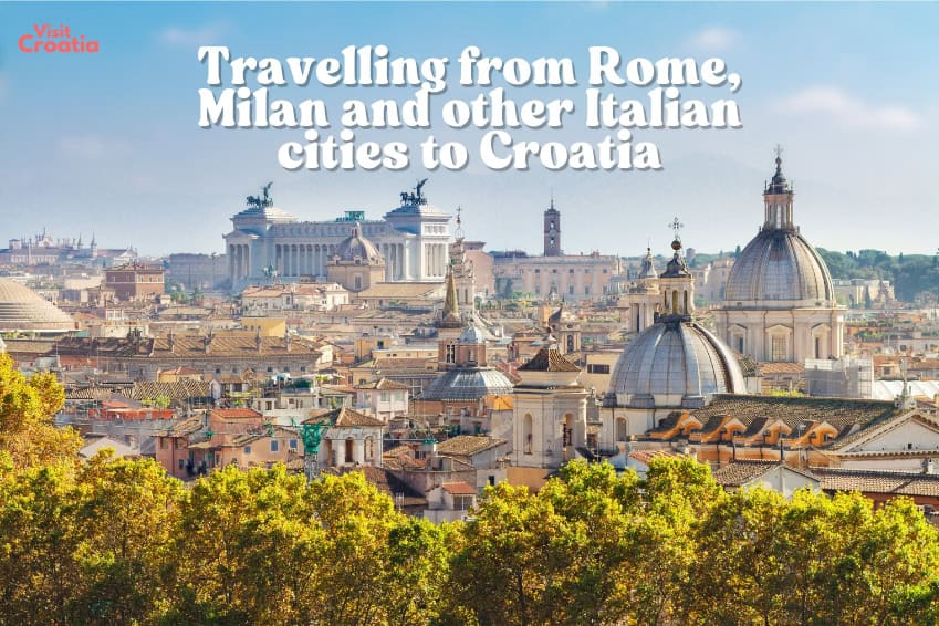 Travelling from Italy to Croatia - Rome, Milan - Visit Croatia